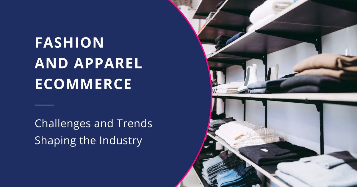 8 E-commerce Challenges Tech Can Solve In The Fashion & Apparel Industry